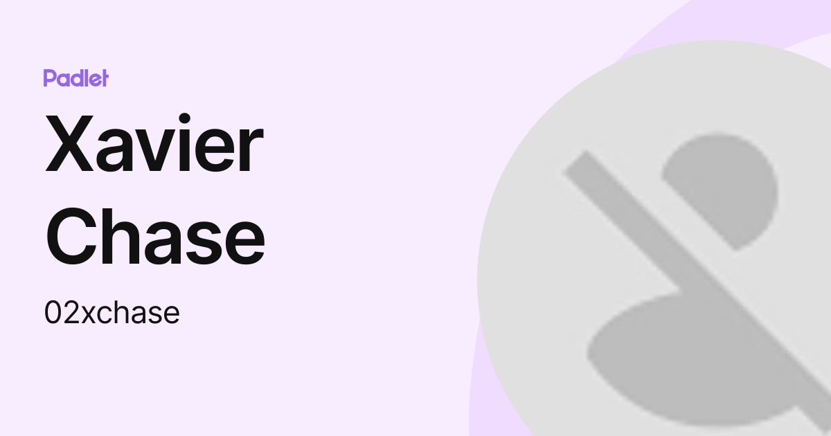 Xavier Chase (02xchase) profile | Padlet