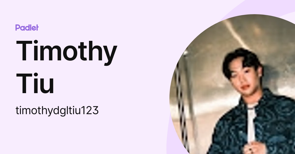 Timothy Tiu (timothydgltiu123) profile | Padlet