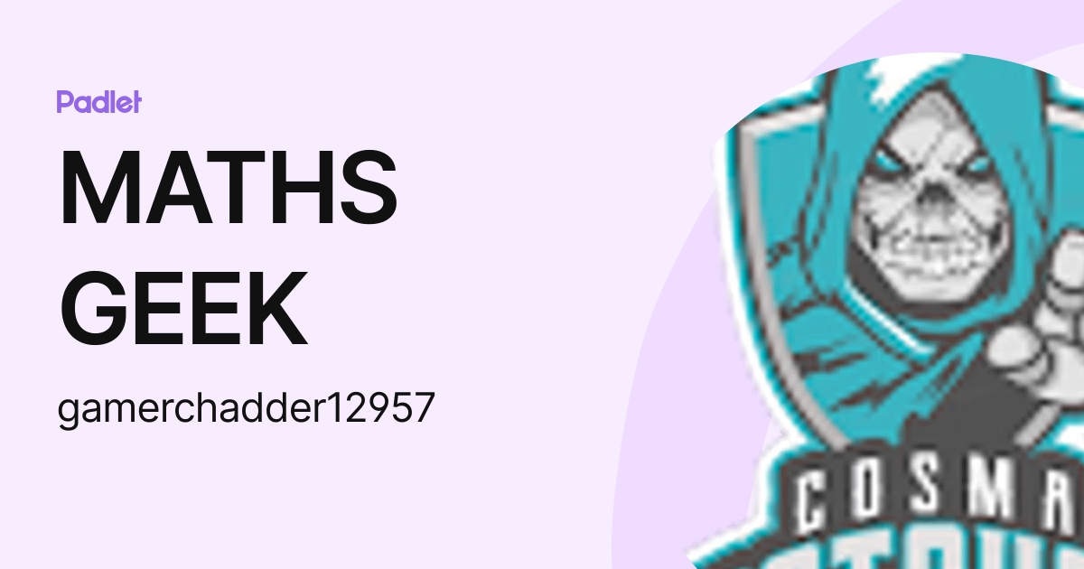 MATHS GEEK (gamerchadder12957) profile | Padlet
