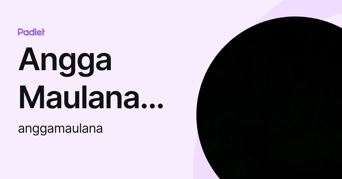 Angga Maulana Putra (anggamaulana) profile | Padlet