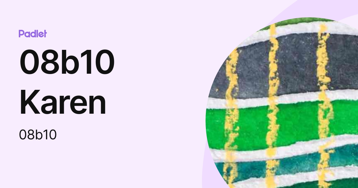 08b10 Karen (08b10) profile | Padlet