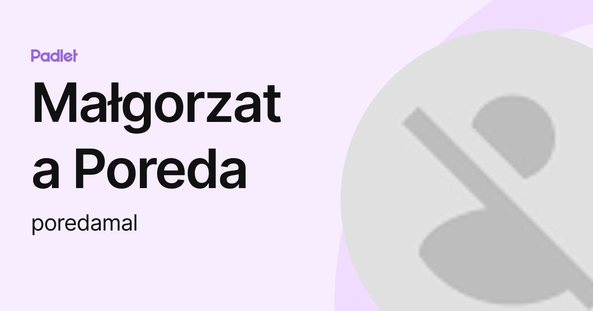Małgorzata Poreda (poredamal) profile | Padlet