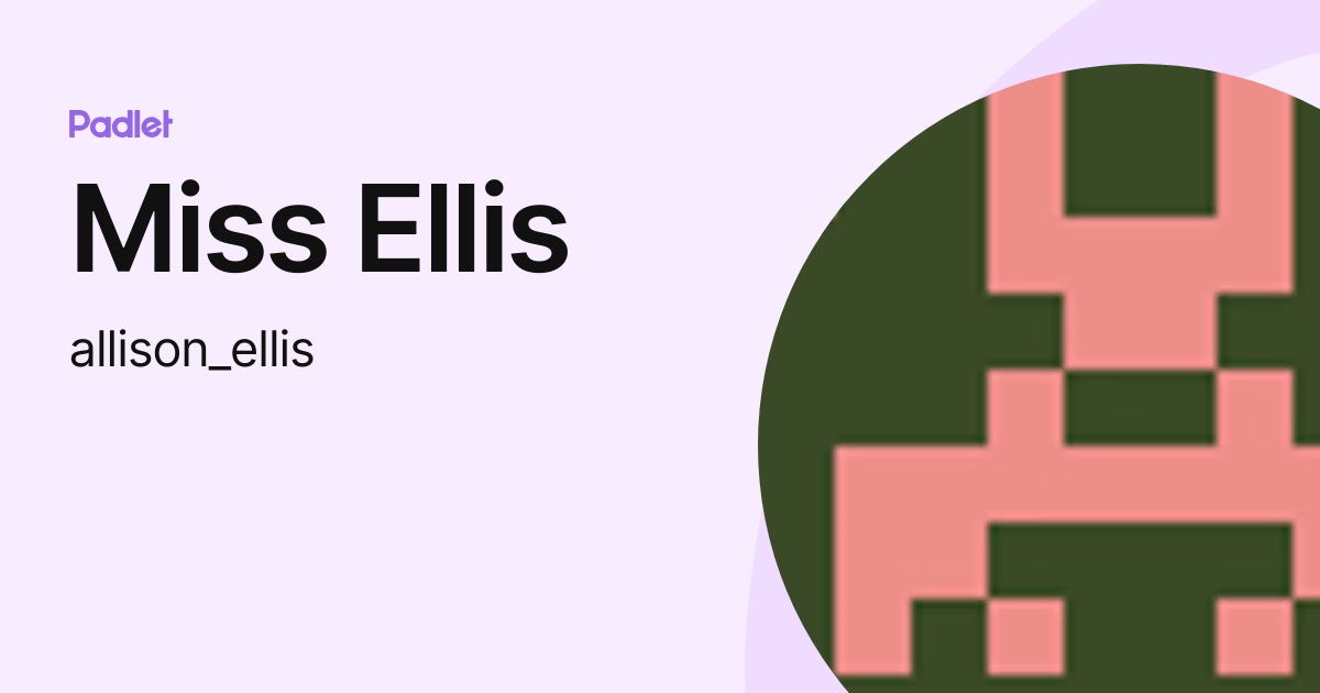 Miss Ellis (allison_ellis) profile | Padlet