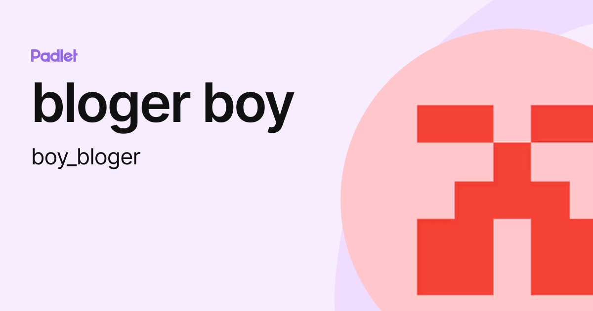 bloger boy (boy_bloger) profile | Padlet