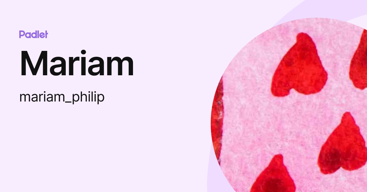 Mariam (mariam_philip) profile | Padlet