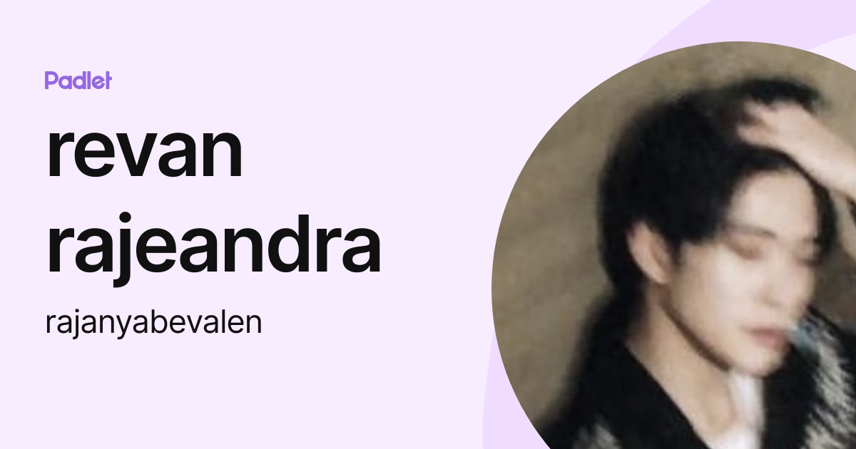 revan rajeandra (rajanyabevalen) profile | Padlet
