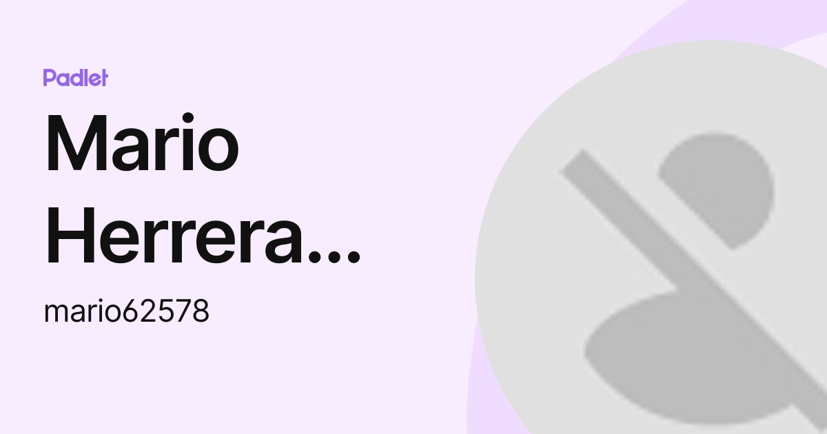 Mario Herrera Fuentes [STUDENT] (mario62578) profile | Padlet