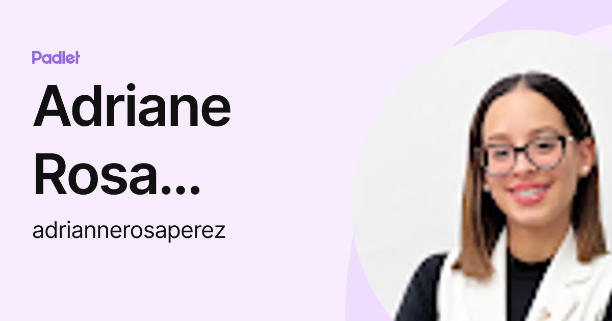Adriane Rosa Pérez (adriannerosaperez) profile | Padlet