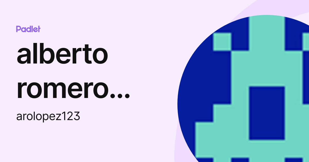 alberto romero lopez (arolopez123) profile | Padlet