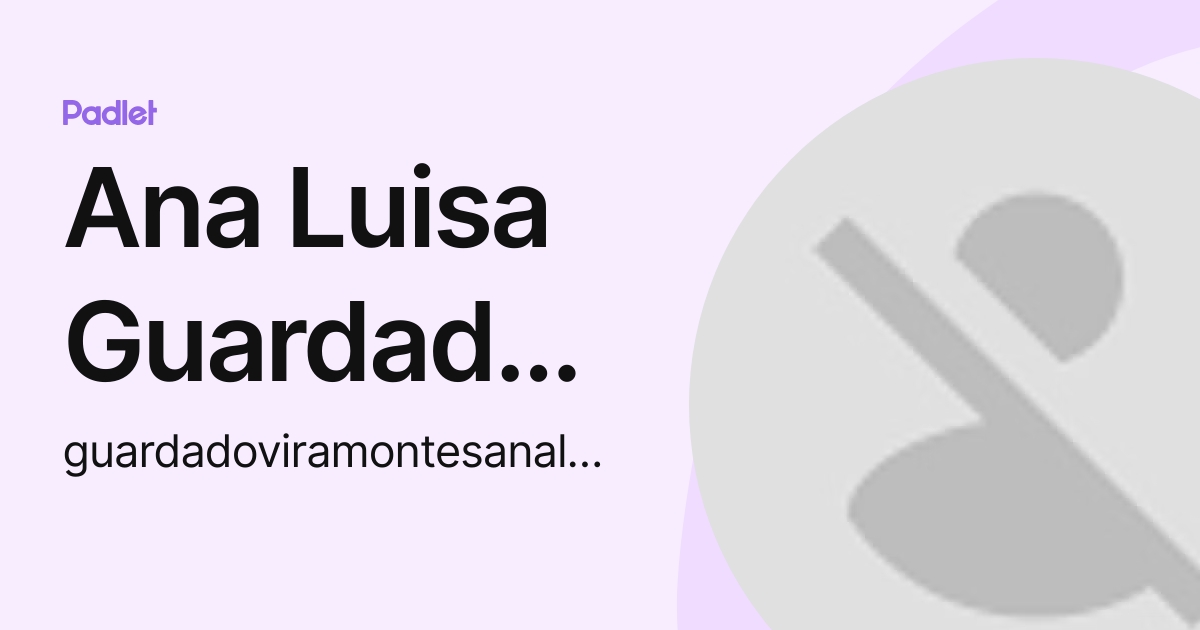 Ana Luisa Guardado Viramontes (guardadoviramontesanaluisa) profile | Padlet