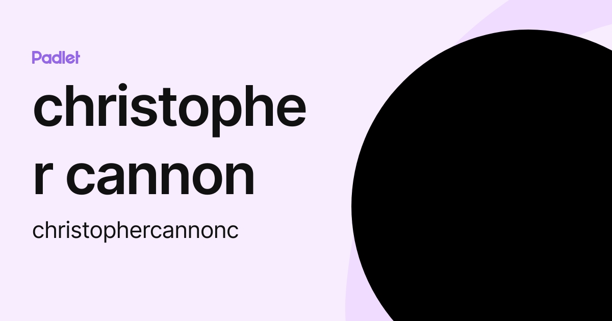 christopher cannon (christophercannonc) profile | Padlet