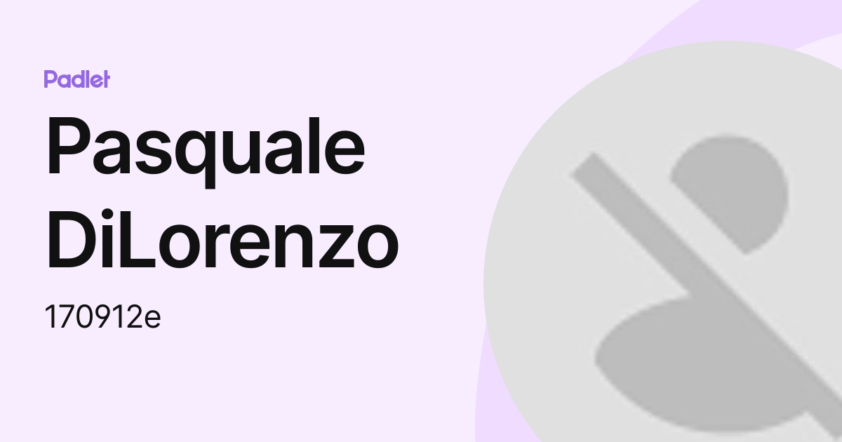Pasquale DiLorenzo (170912e) profile | Padlet