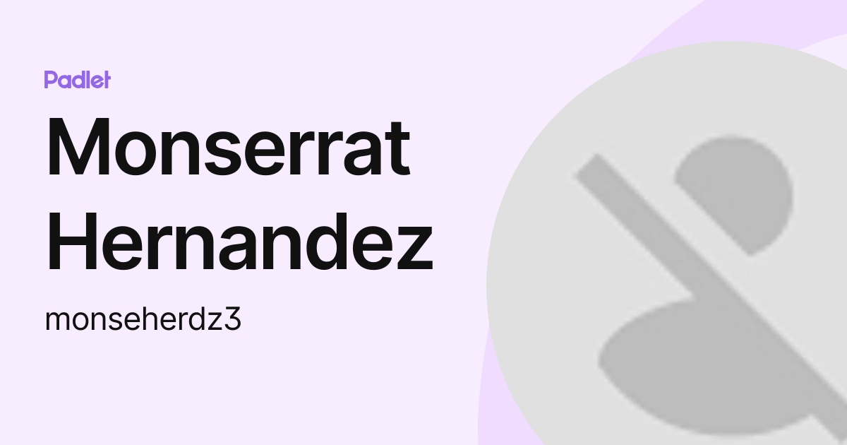 Monserrat Hernandez (monseherdz3) profile | Padlet