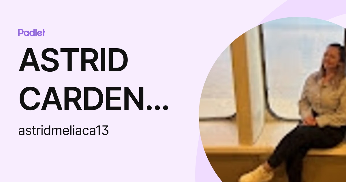 ASTRID CARDENAS LEON (astridmeliaca13) profile | Padlet