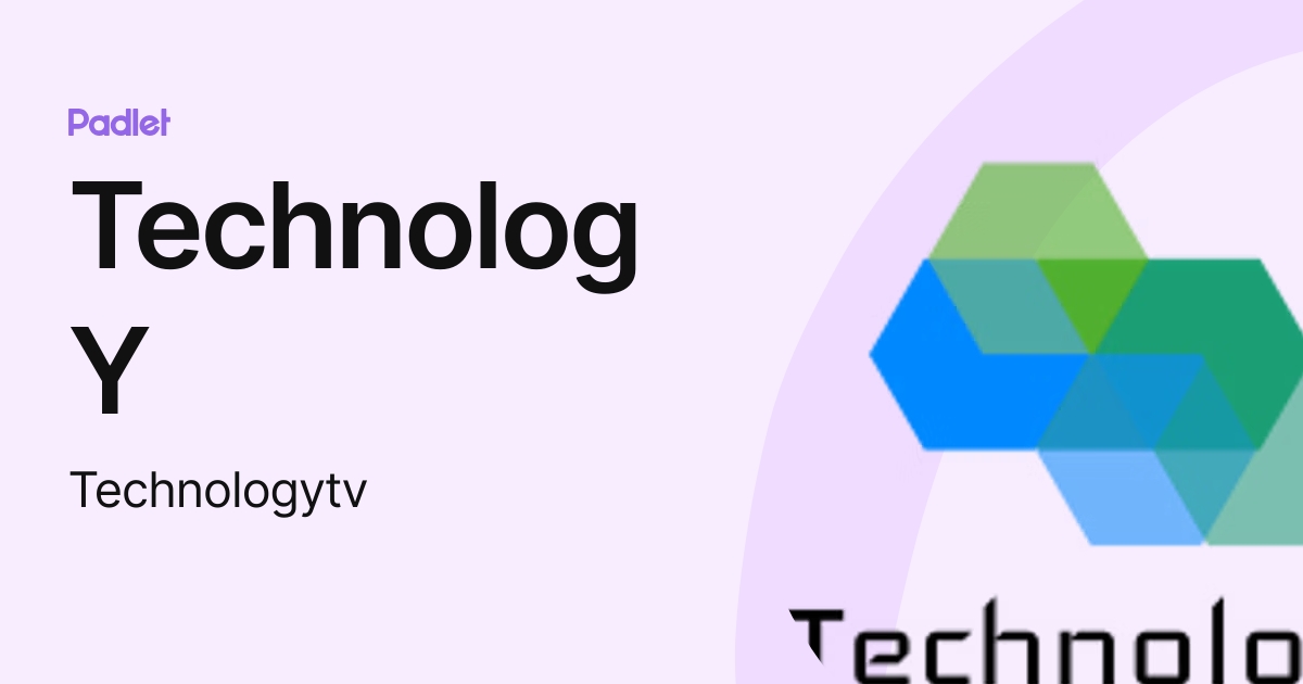 TechnologY (Technologytv) profile | Padlet