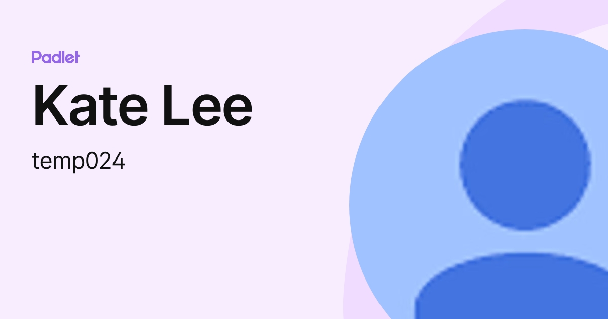 Kate Lee (temp024) profile | Padlet