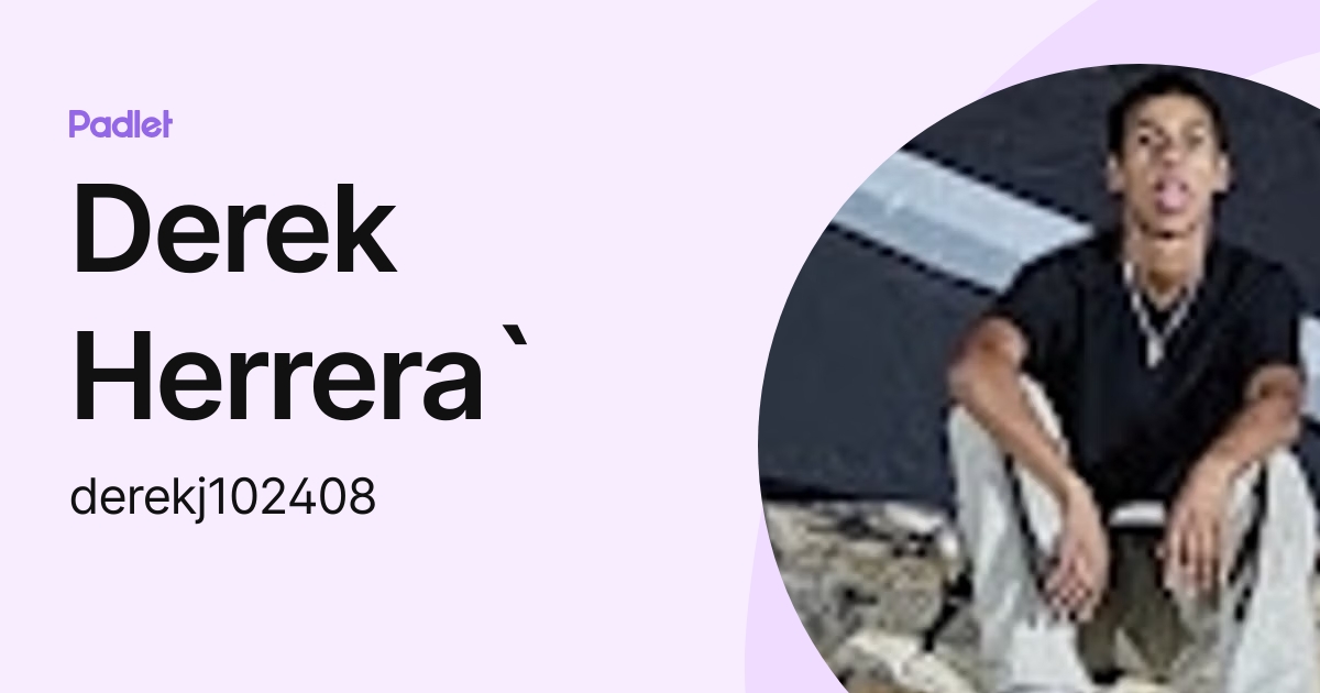 Derek Herrera` (derekj102408) profile | Padlet