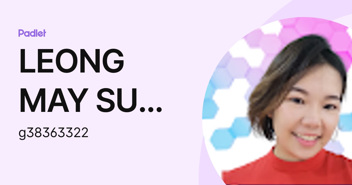 LEONG MAY SUN Moe (g38363322) profile | Padlet