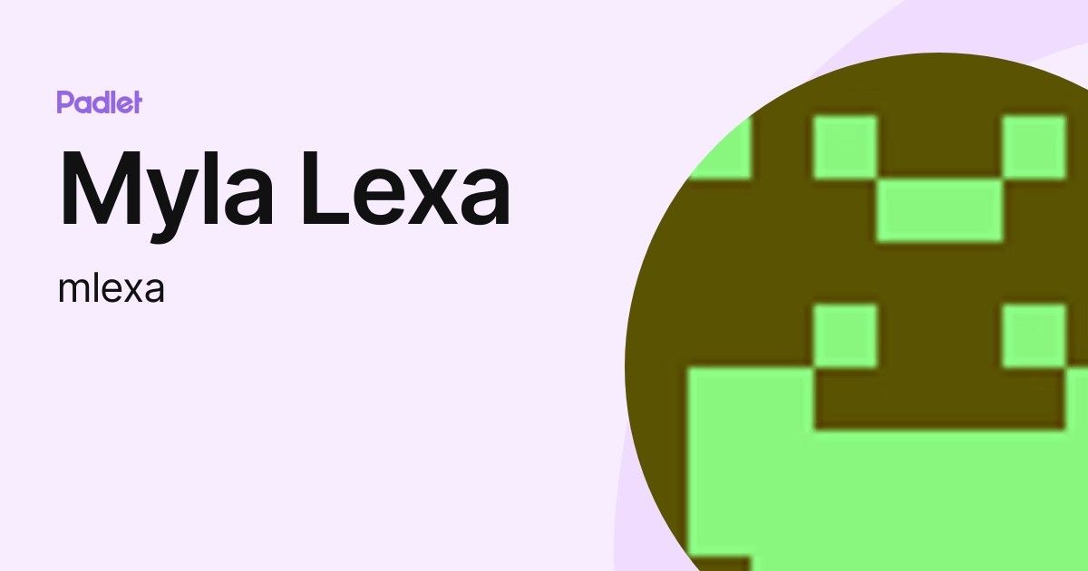 Myla Lexa (mlexa) profile | Padlet