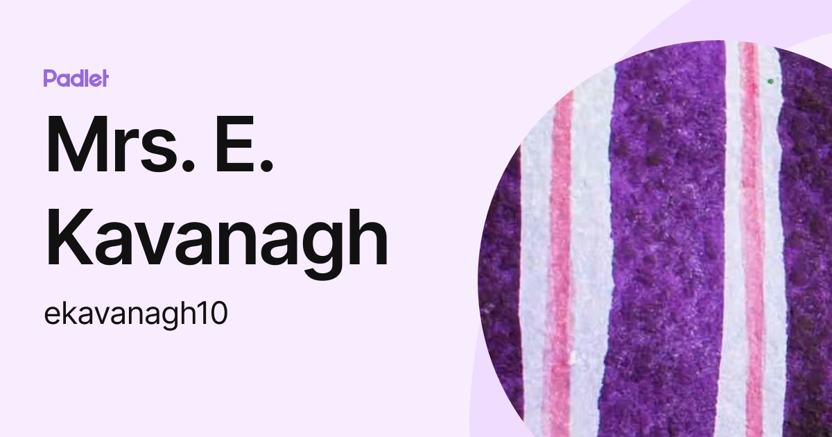 Mrs. E. Kavanagh (ekavanagh10) profile | Padlet