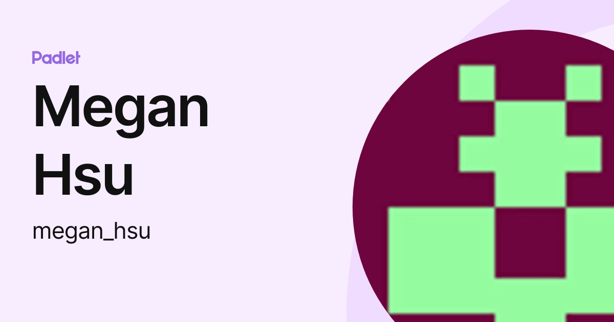 Megan Hsu (megan_hsu) profile | Padlet