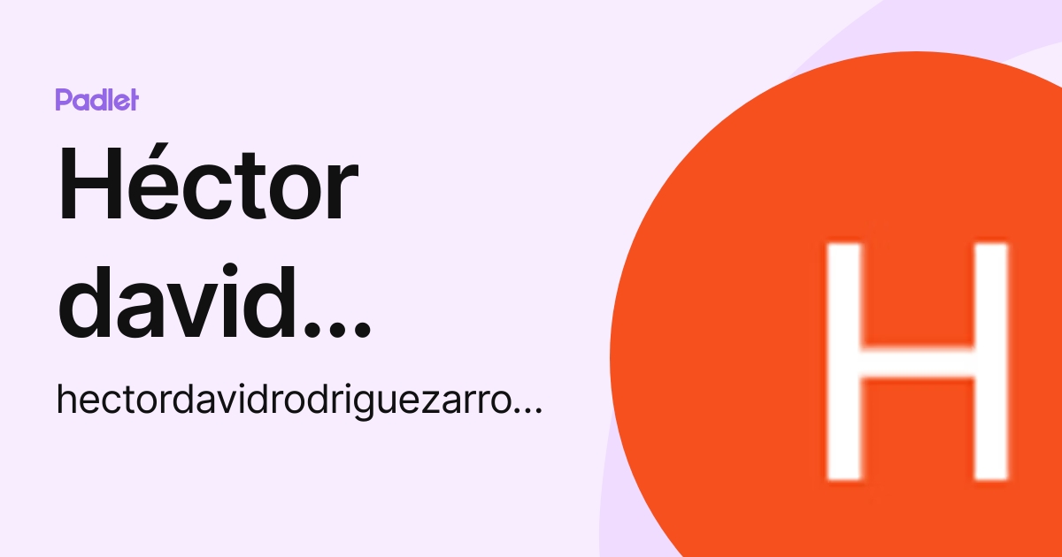 Héctor david Rodríguez arroyo (hectordavidrodriguezarroyo) profile | Padlet