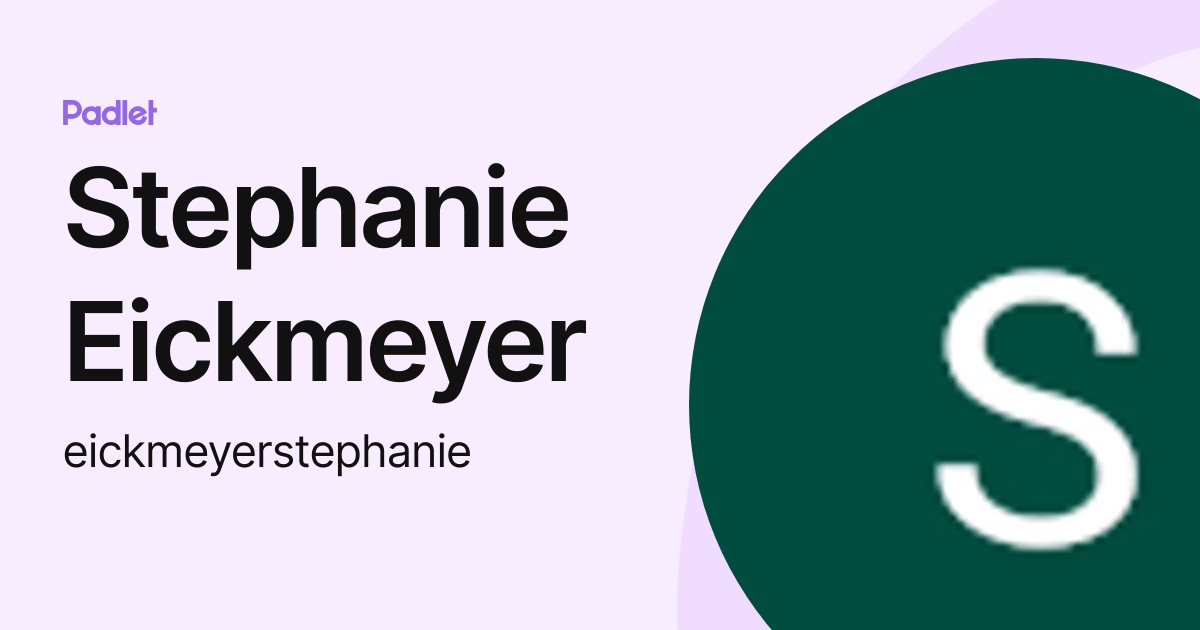 Stephanie Eickmeyer (eickmeyerstephanie) profile | Padlet
