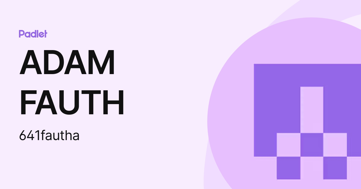 ADAM FAUTH (641fautha) profile | Padlet