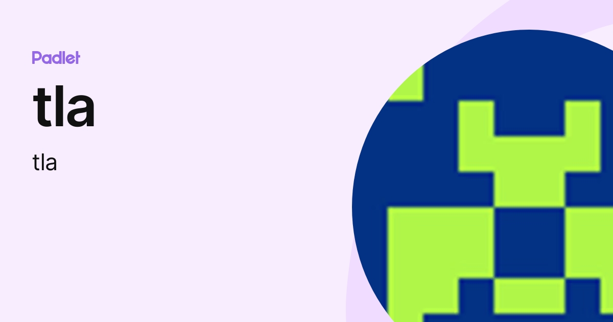 tla (tla) profile | Padlet