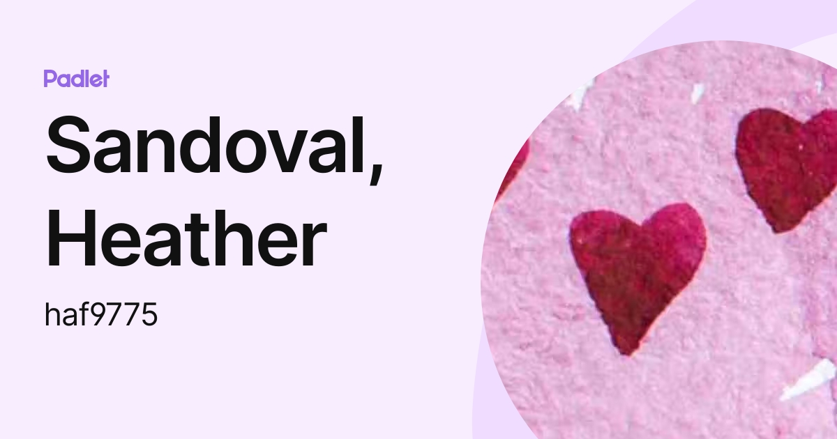 Sandoval, Heather (haf9775) profile | Padlet