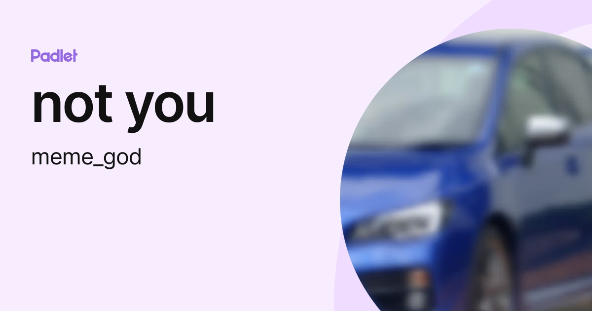 not you (meme_god) profile | Padlet