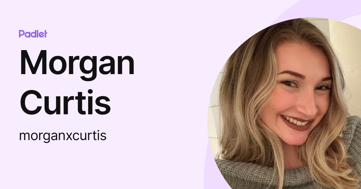 Morgan Curtis (morganxcurtis) profile | Padlet