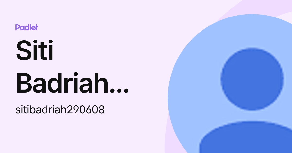 Siti Badriah D'sibad (sitibadriah290608) profile | Padlet