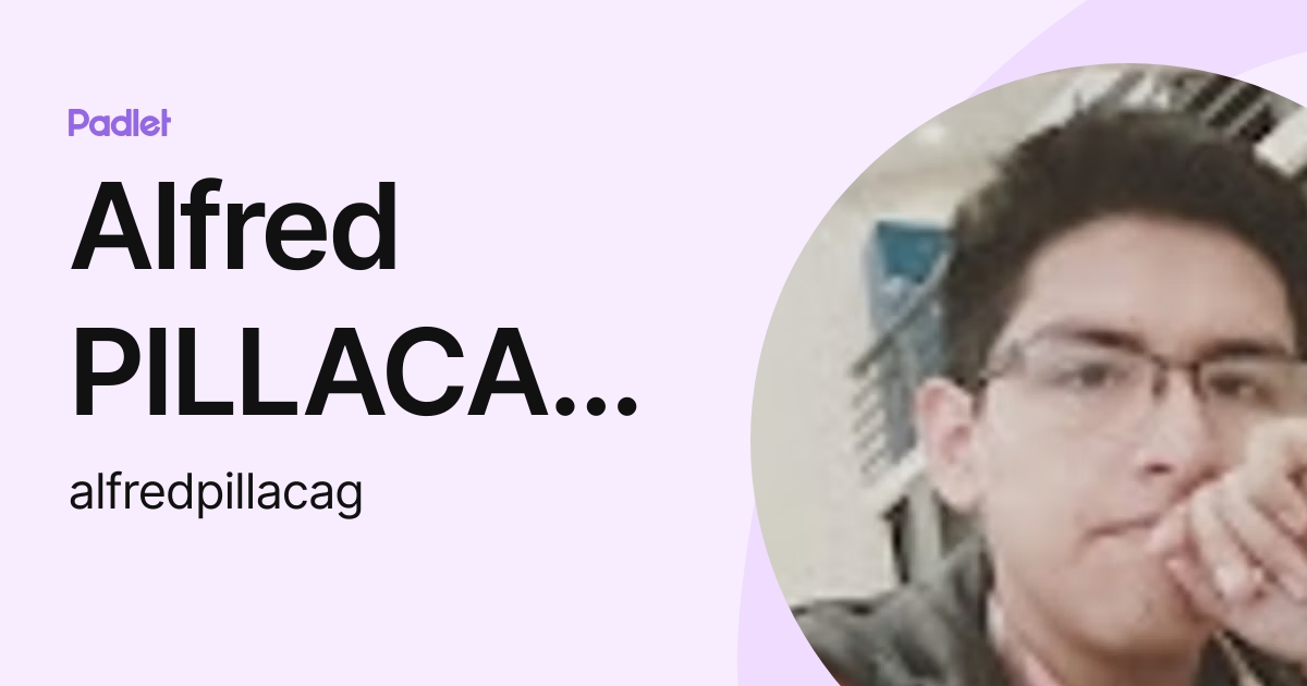 Alfred PILLACA GOMEZ (alfredpillacag) profile | Padlet