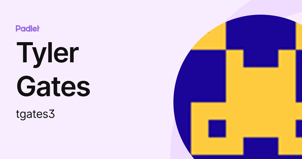 Tyler Gates (tgates3) profile | Padlet