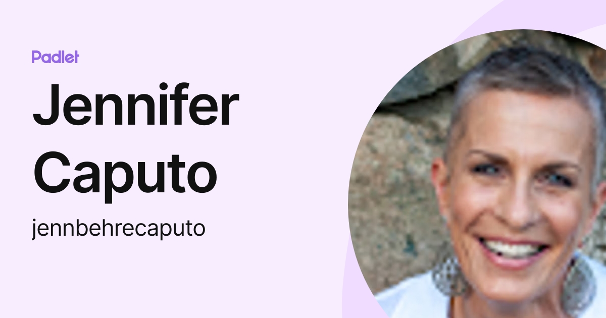 Jennifer Caputo (jennbehrecaputo) profile | Padlet