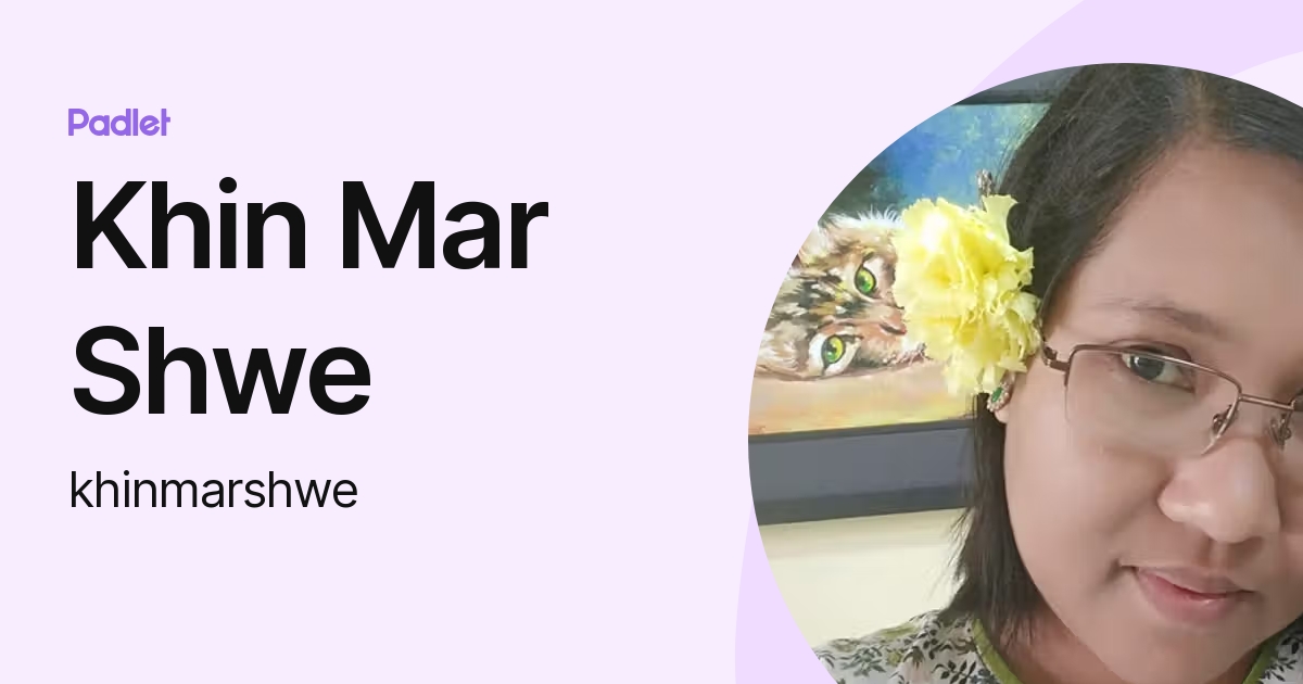 Khin Mar Shwe (khinmarshwe) profile | Padlet