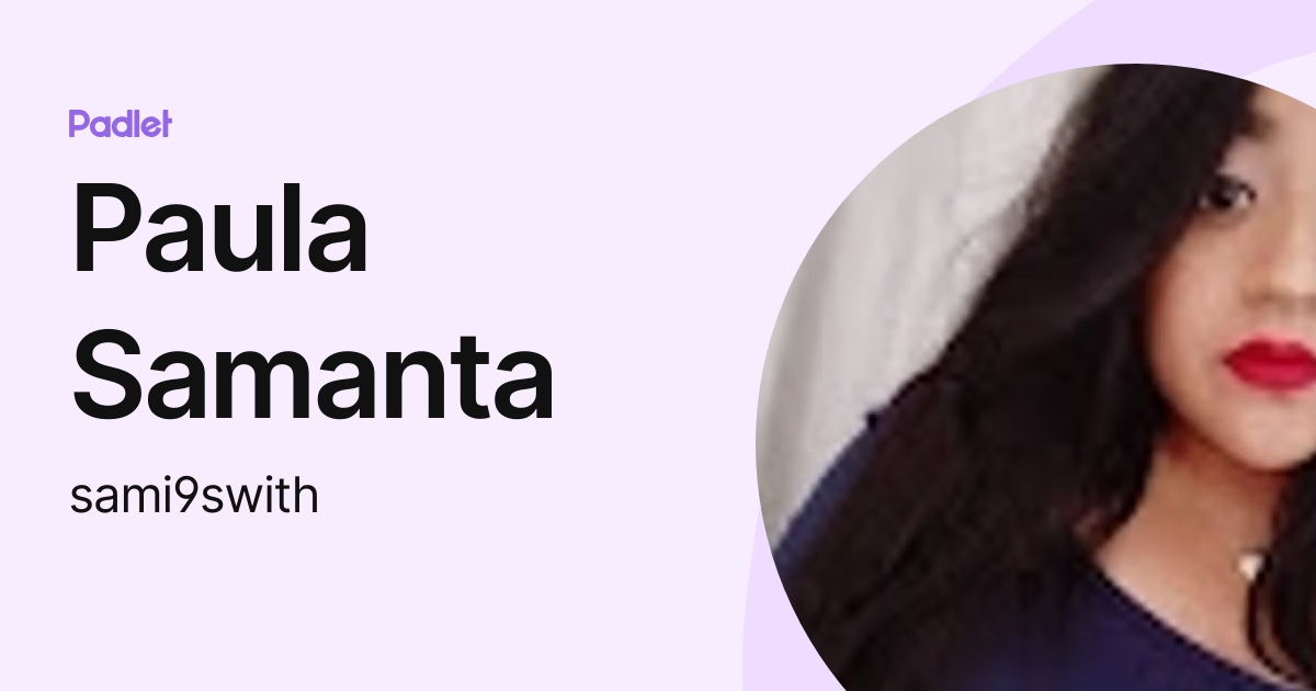 Paula Samanta Sami9swith Profile Padlet