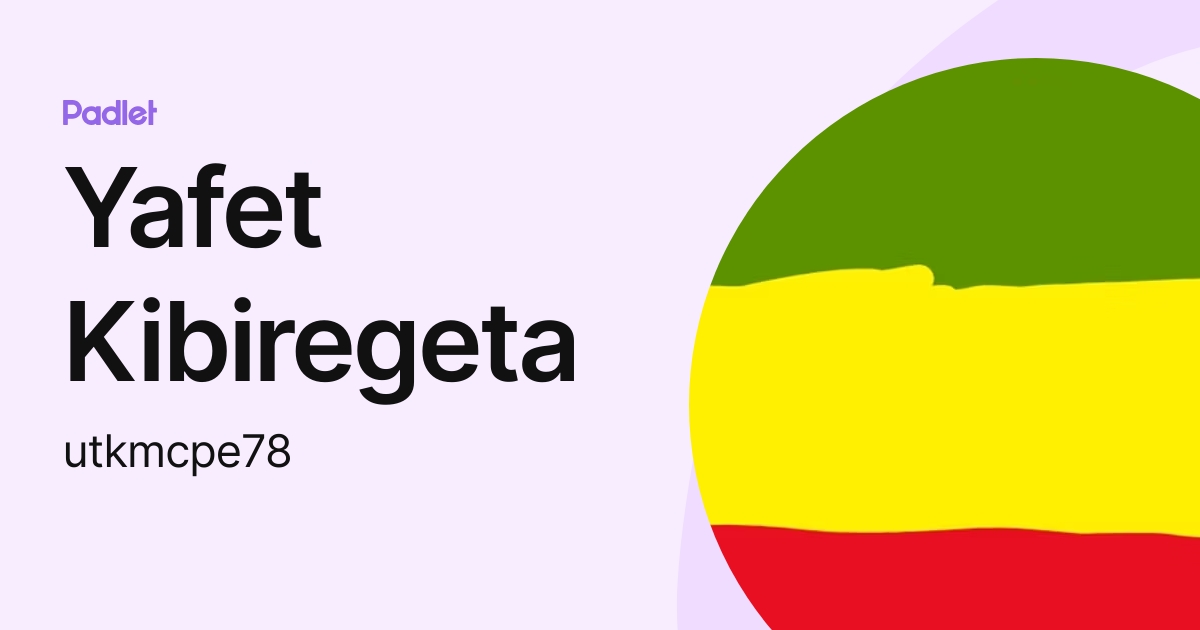 Yafet Kibiregeta (utkmcpe78) profile | Padlet