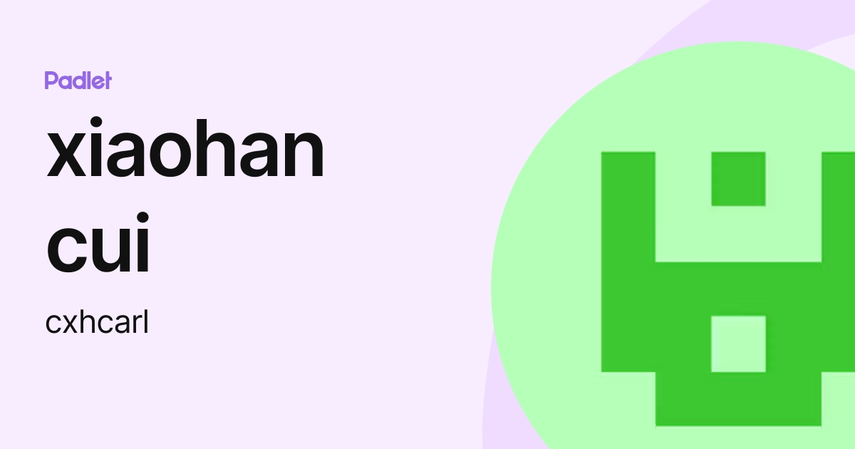 xiaohan cui (cxhcarl) profile | Padlet
