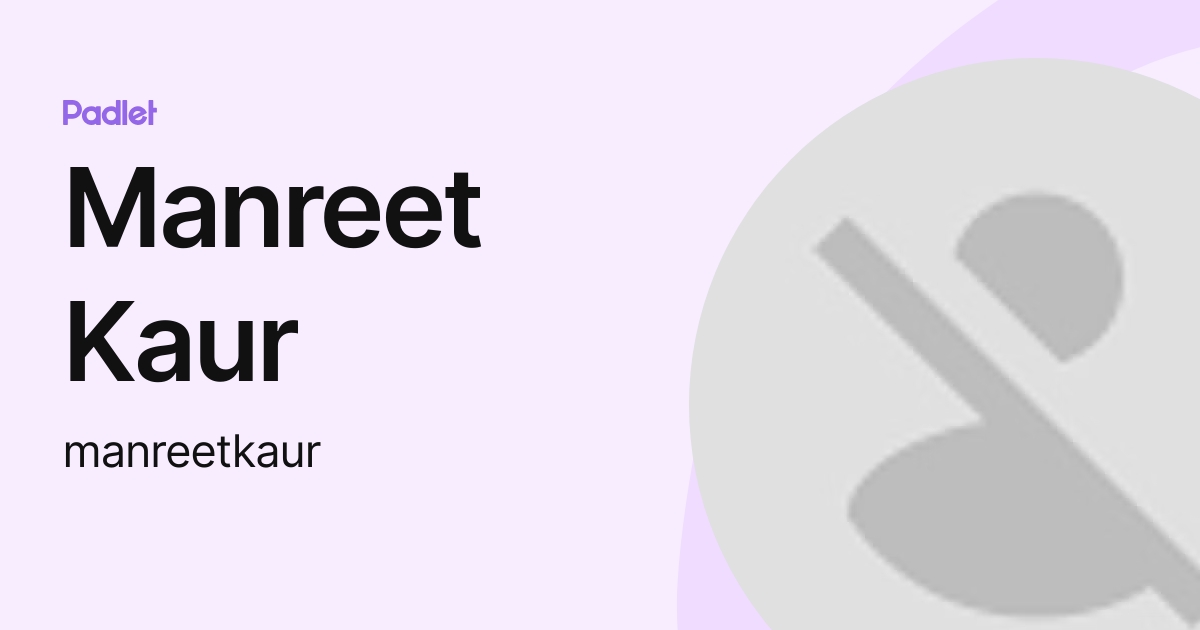 Manreet Kaur (manreetkaur) profile | Padlet