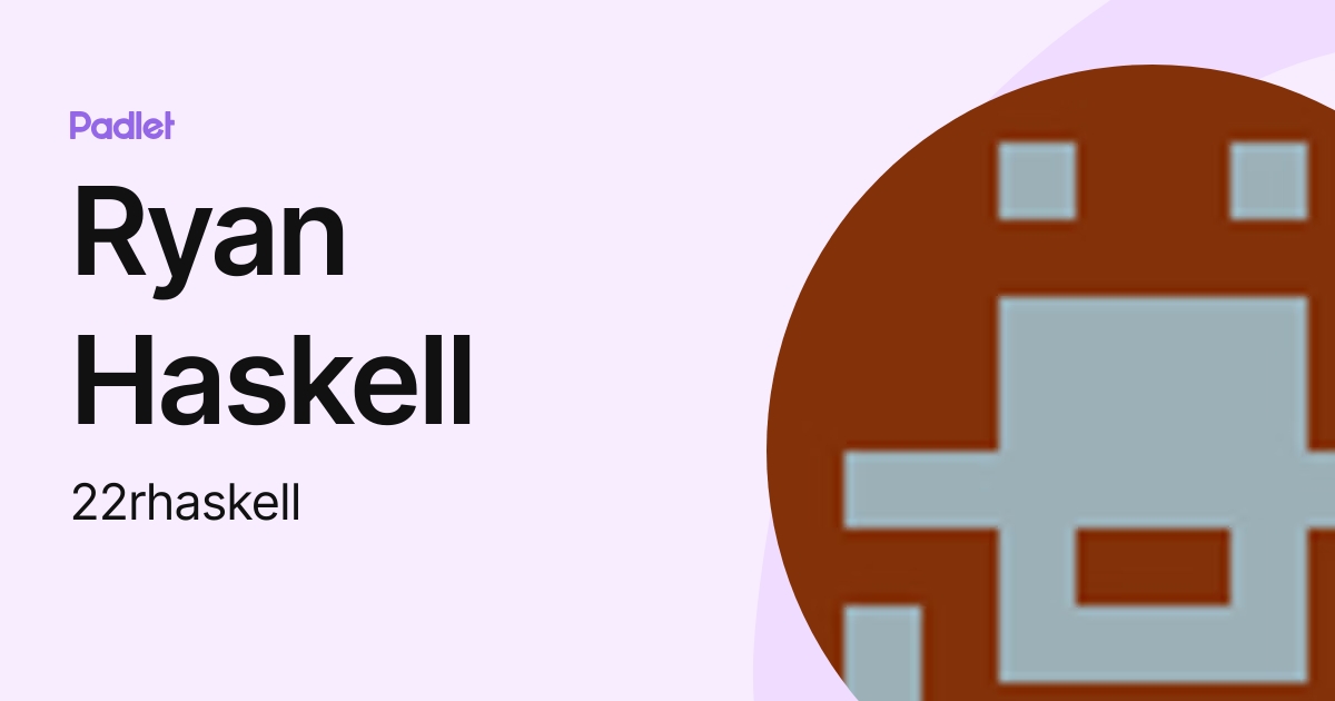 Ryan Haskell (22rhaskell) profile | Padlet