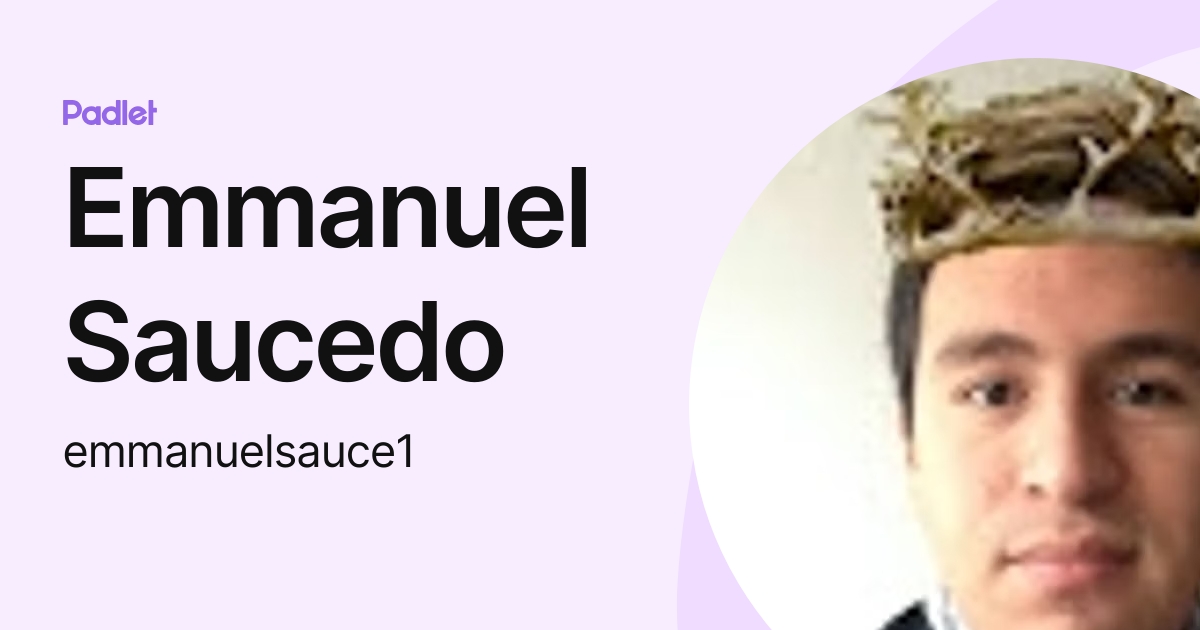 Emmanuel Saucedo (emmanuelsauce1) profile | Padlet