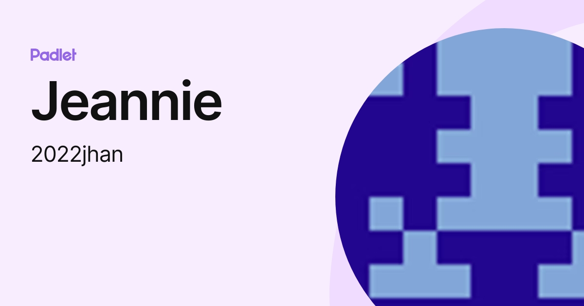 Jeannie (2022jhan) profile | Padlet