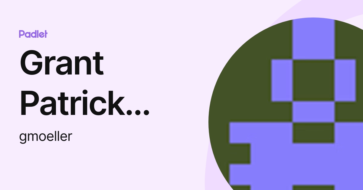 Grant Patrick Moeller (gmoeller) profile | Padlet