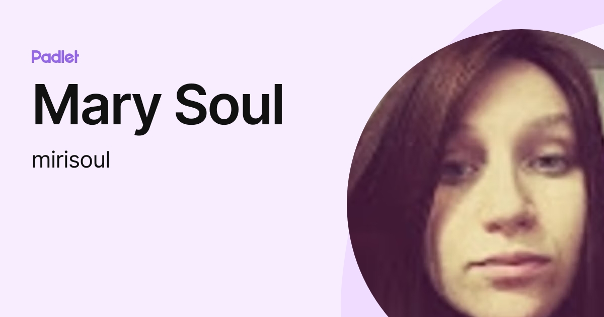 Mary Soul (mirisoul) profile | Padlet
