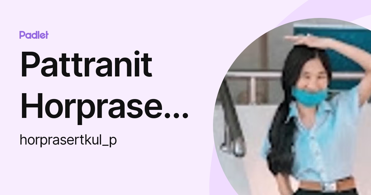 Pattranit Horprasertkul (horprasertkul_p) profile | Padlet