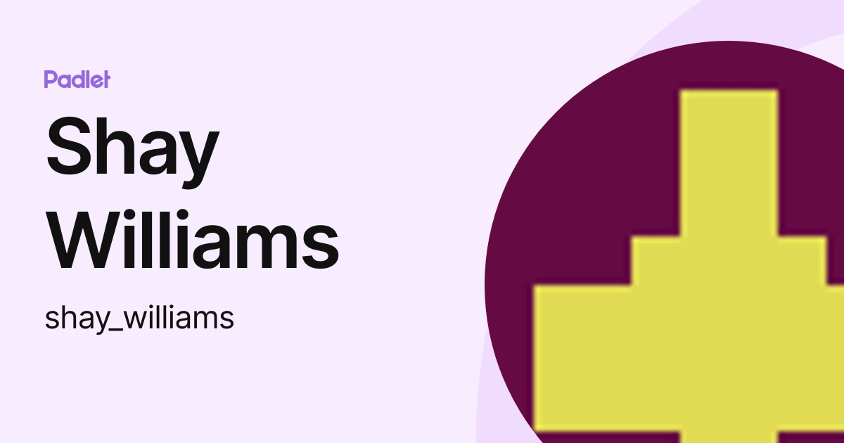 Shay Williams (shay_williams) profile | Padlet
