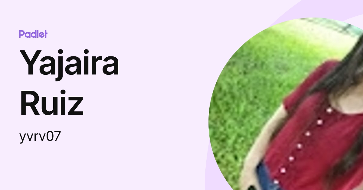 Yajaira Ruiz (yvrv07) profile | Padlet