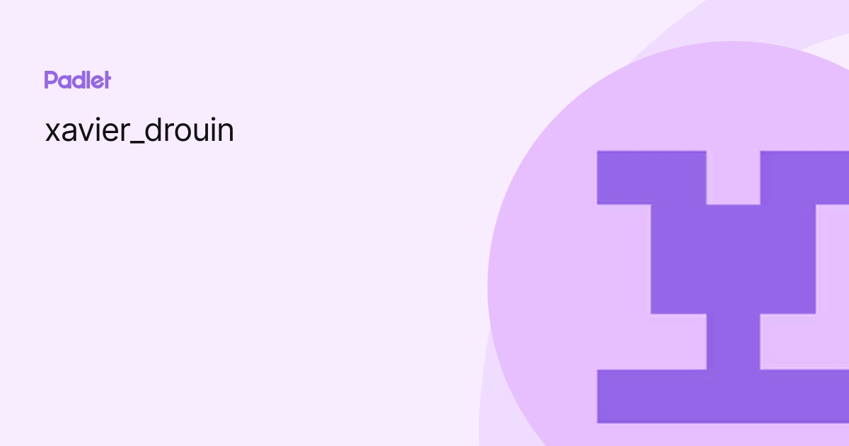 xavier_drouin profile | Padlet